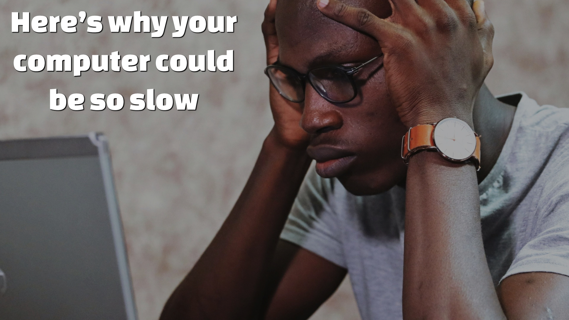 Tech Tips Video - Here’s why your computer could be so slow - Client ...