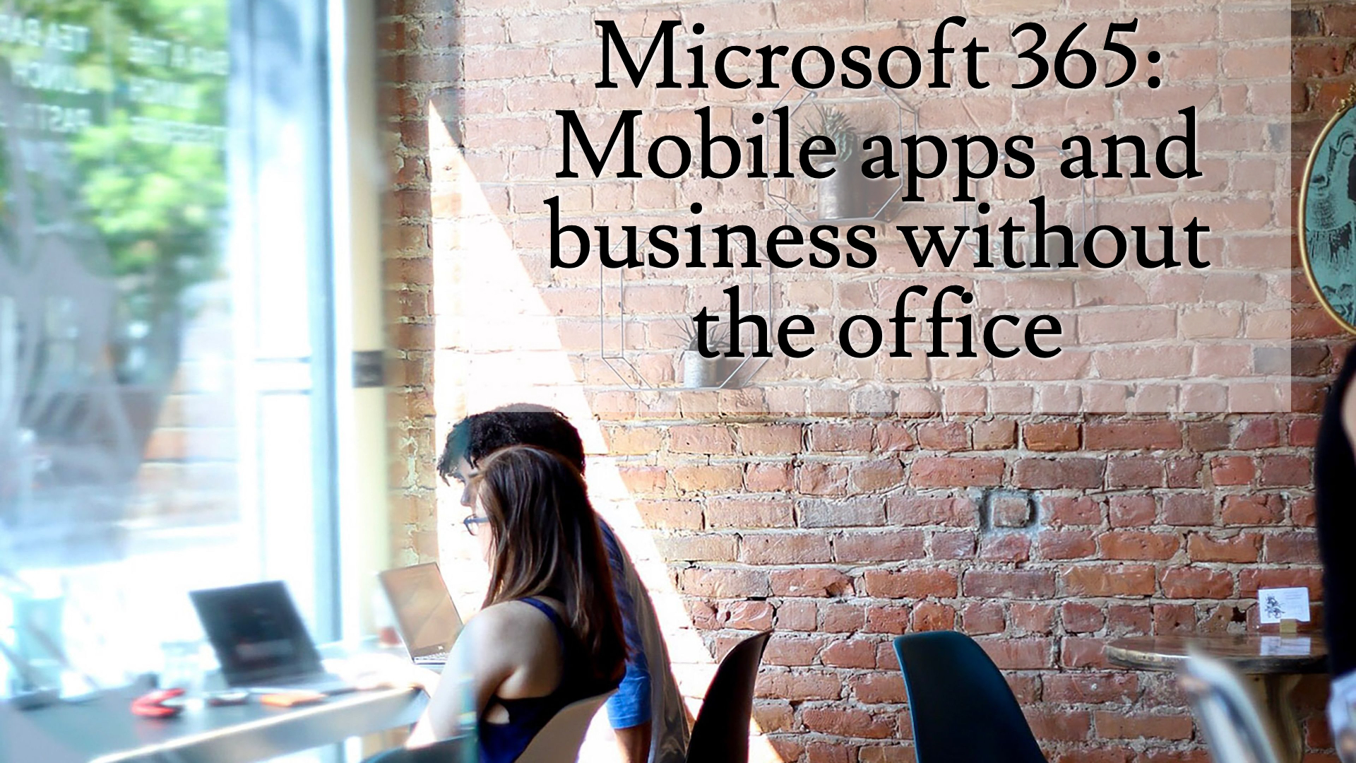 Tech Tips Video - Microsoft 365: Mobile apps and business without the ...