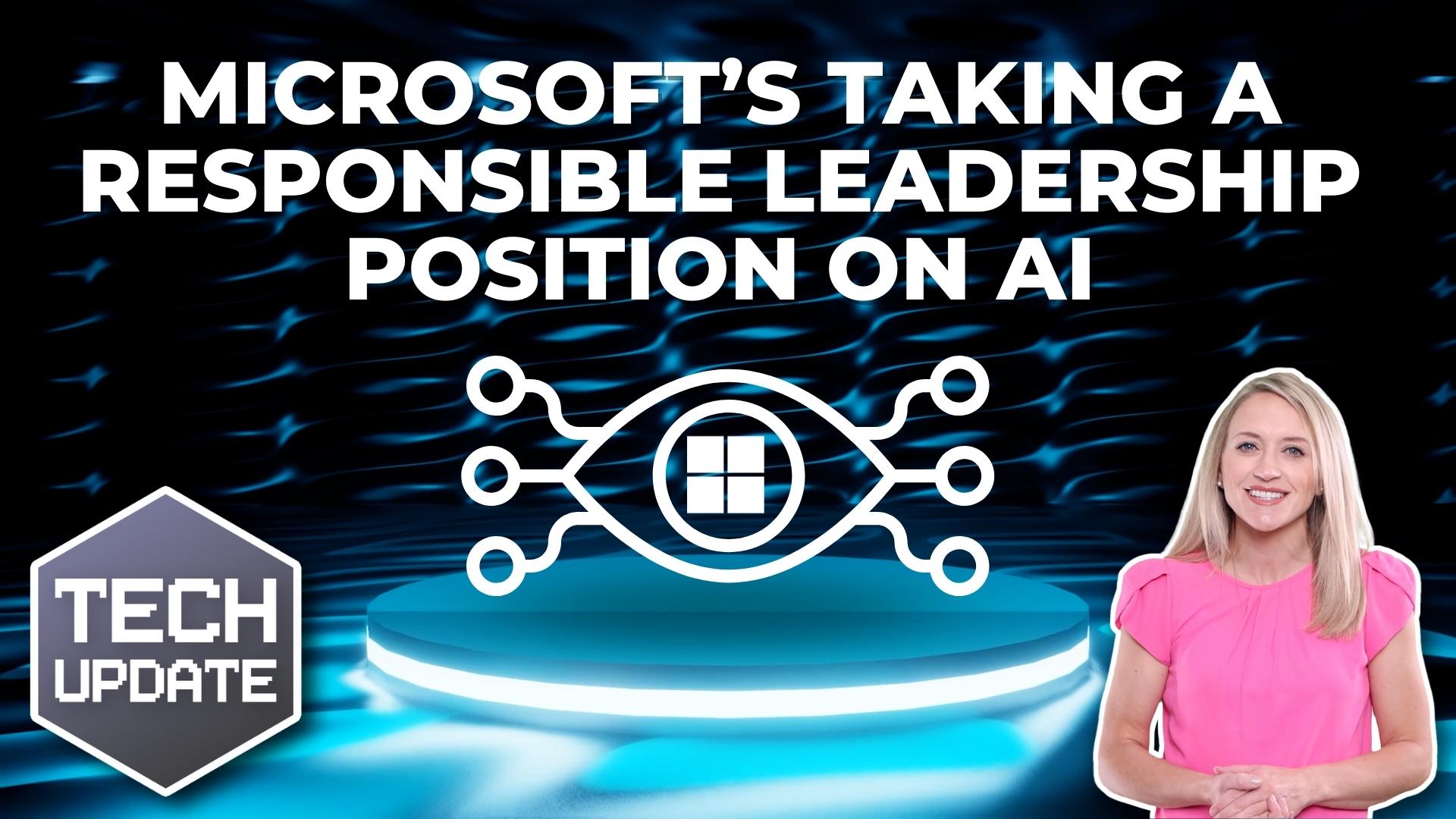 Tech Update - Microsoft’s taking a responsible leadership position in ...