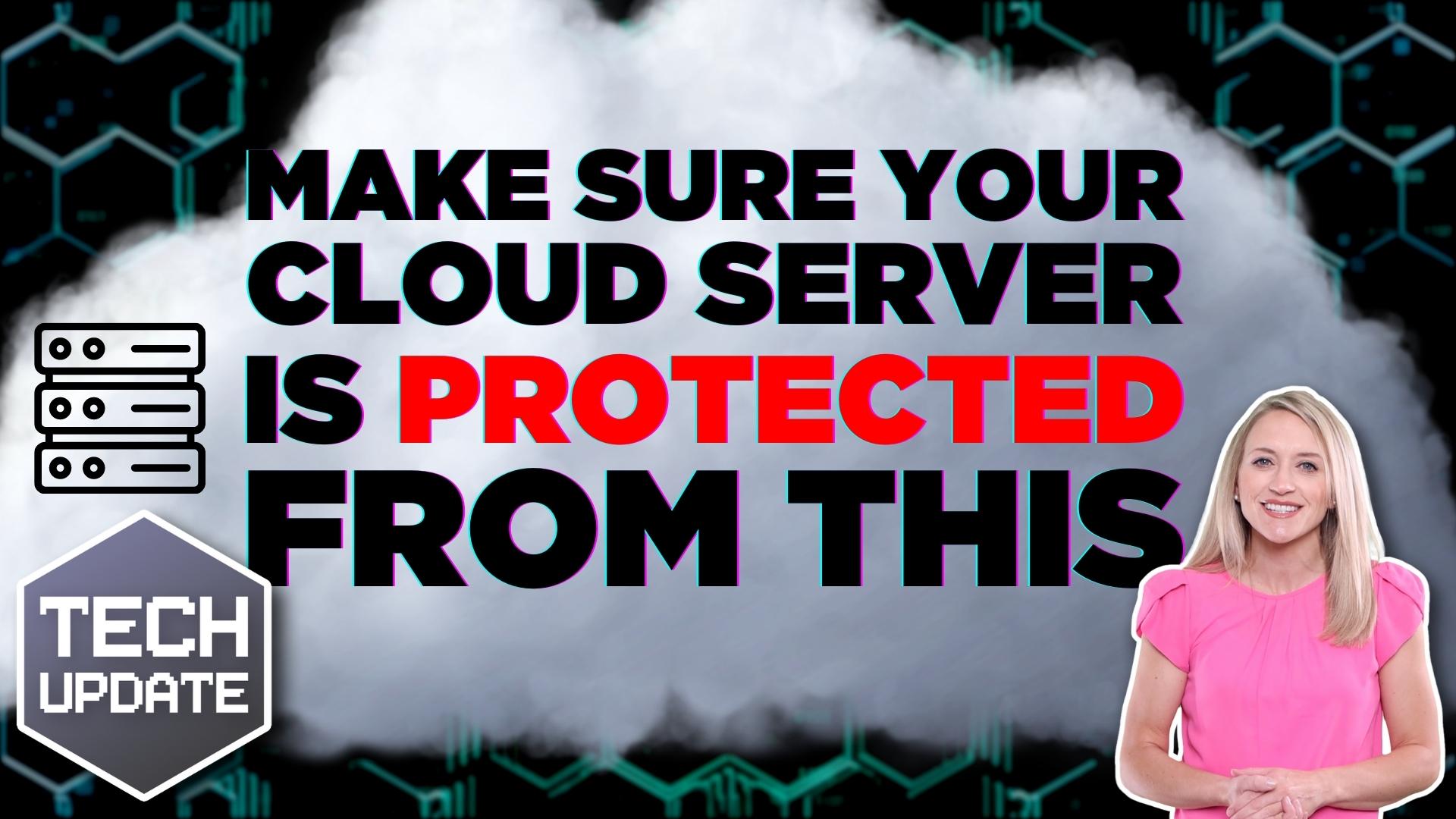 Tech Update - Make sure your cloud server is protected from this ...